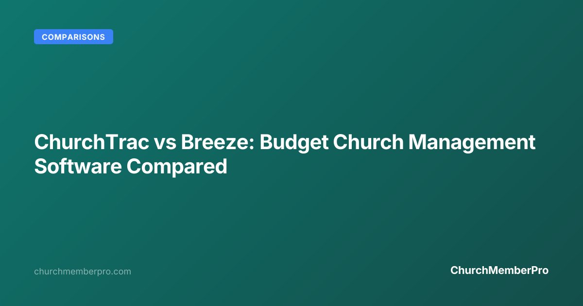 ChurchTrac vs Breeze: Budget Church Management Software Compared