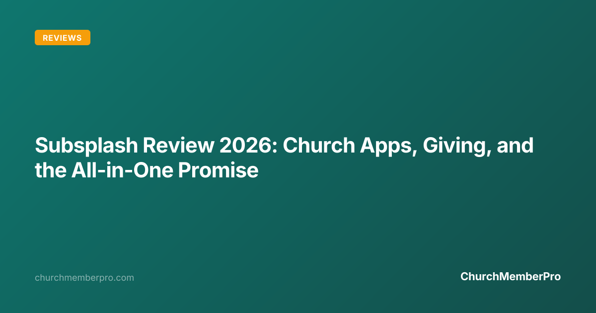 Subsplash Review 2026: Church Apps, Giving, and the All-in-One Promise